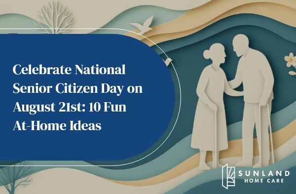 Ideas to Celebrate National Senior Citizen Day | Sunland Home Care